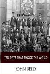 Ten Days That Shook the World: John Reed: 9781502337092: Amazon.com: Books