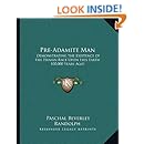 Pre-Adamite Man: Demonstrating the Existence of the Human Race Upon ...