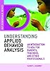 Understanding Applied Behavior Analysis: An Introduction to ABA for Parents, Teachers, and Other ...