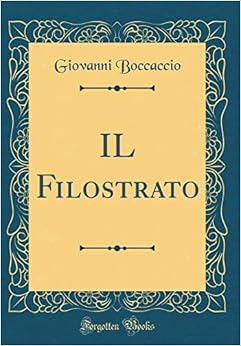 Il Filostrato (Classic Reprint) (Italian Edition): Boccaccio, Giovanni ...