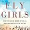 Fly Girls: How Five Daring Women Defied All Odds and Made Aviation ...