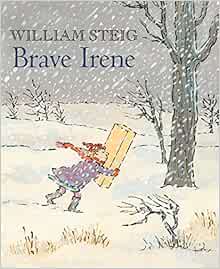 Brave Irene: A Picture Book: Steig, William, Steig, William ...