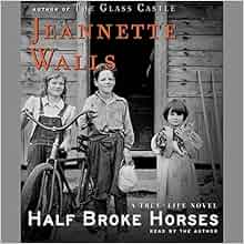 Half Broke Horses: A True-Life Novel: Jeannette Walls: 9781508293705 ...