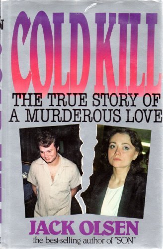 Cold Kill: The True Story of a Murderous Love: Olsen: 9780689118319: Books