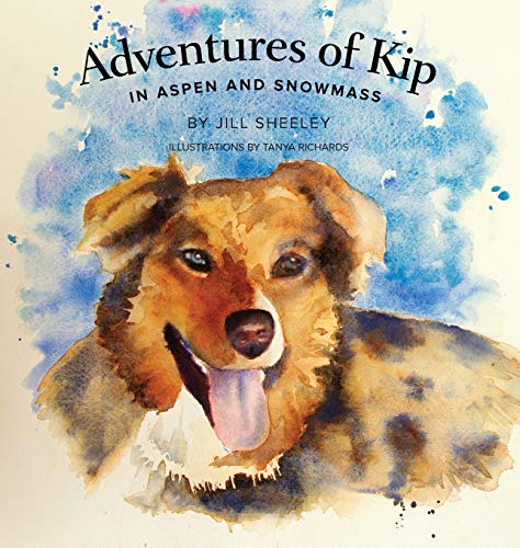Adventures of Kip: in Aspen and Snowmass (1): Sheeley, Jill, Richards ...