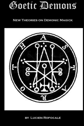 Goetic Demons: New Theories on Demonic Magick: Rofocale, Lucien ...