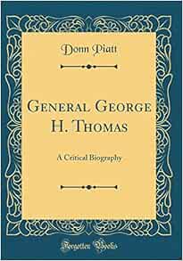 General George H. Thomas: A Critical Biography (Classic Reprint): Piatt ...