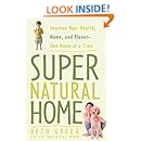Super Natural Home: Improve Your Health, Home, and Planet--One Room at ...
