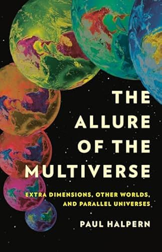 The Allure of the Multiverse: Extra Dimensions, Other Worlds, and ...