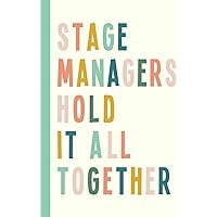 Stage Managers Hold It All Together: 6 x 9", 120 Lightly Lined College ...