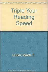 Triple Your Reading Speed: Cutler, Wade E.: 9780028628172: Amazon.com ...