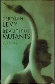 Beautiful Mutants: Levy, Deborah: 9780670828920: Amazon.com: Books