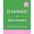 Django for Beginners: Build Websites with Python and Django: Vincent ...