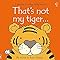 Thats Not My Tiger: Watt, Fiona: 9781409518990: Amazon.com: Books