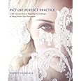 Picture Perfect Practice: A Self-Training Guide to Mastering the ...