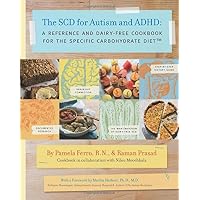 The SCD for Autism and ADHD: A Reference and Dairy-Free Cookbook for ...