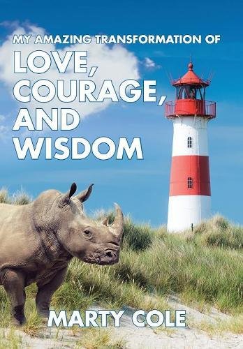 My Amazing Transformation of Love, Courage, and Wisdom: Cole, Marty ...