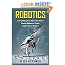 Robotics: Everything You Need to Know About Robotics from Beginner to ...