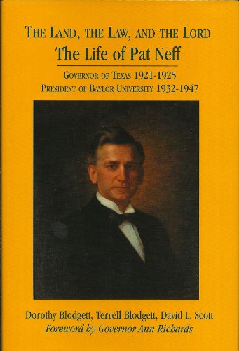 The Land, the Law and the Lord: The Life of Pat Neff, Governor of Texas ...