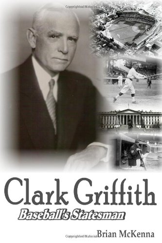 Amazon.com: Clark Griffith: Baseball's Statesman: 9780557472956 ...
