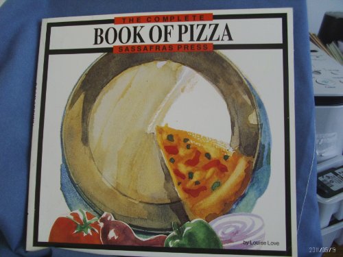 The Complete Book Of Pizza: Louise Love, Barbara Hahn and Pat Koeller ...