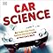 Car Science: An Under-the-Hood, Behind-the-Dash Look at How Cars Work ...