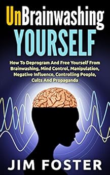 Unbrainwashing Yourself: How To Deprogram And Free Yourself From ...