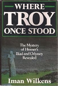 Where Troy Once Stood: The Mystery of... book by Iman Wilkens