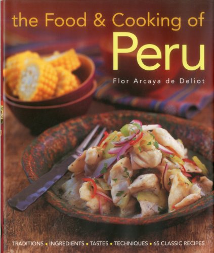 The Food and Cooking of Peru: Traditions, Ingredients, Tastes and ...