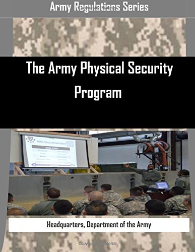 The Army Physical Security Program (Army Regulations Series ...