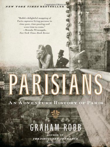 (PARISIANS) AN ADVENTURE HISTORY OF PARIS BY ROBB, GRAHAM(Author)W. W ...