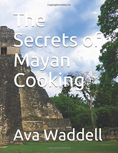 The Secrets of Mayan Cooking: Waddell, Ava: 9781980206842: Amazon.com ...