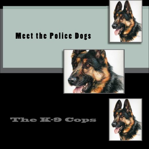 Meet the Police Dogs: The K-9 Cop: Judah, Christy: 9781449552657: Books ...