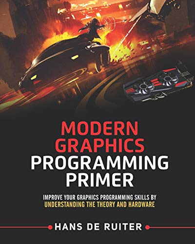 Modern Graphics Programming Primer Improve Your Graphics Programming Skills By Understanding