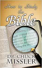How To Study The Bible Chuck Missler 9781578217243 Amazon Books