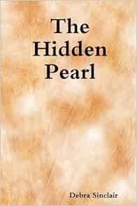 The Hidden Pearl: Sinclair, Debra: 9781409289586: Amazon.com: Books