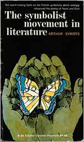 The Symbolist Movement in Literature: Arthur Symons, Richard Ellman ...