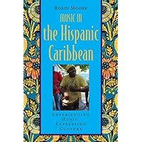 Music in the Hispanic Caribbean: Experiencing Music, Expressing Culture ...