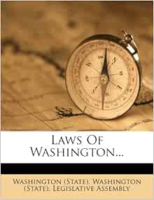 Laws Of Washington...: (State), Washington, Washington (State ...