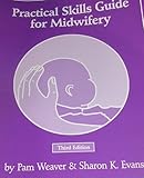 Practical Skills Guide for Midwifery: Weaver: 9780964238718: Amazon.com ...