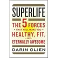 SuperLife: The 5 Forces That Will Make You Healthy, Fit, and Eternally ...