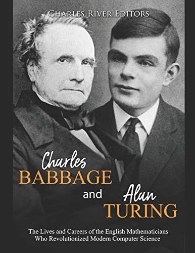 Charles Babbage and Alan Turing: The Lives and Careers of the English ...