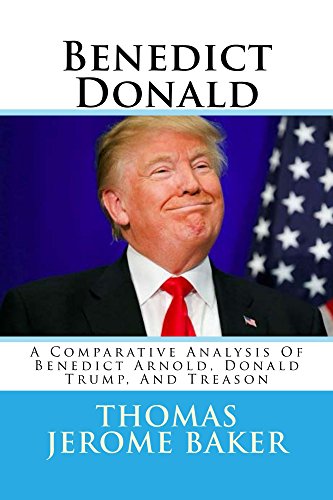 Benedict Donald: A Comparative Analysis Of Benedict Arnold, Donald ...