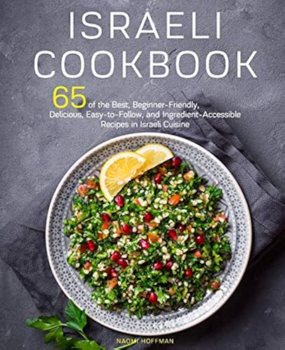Israeli Cookbook: 65 of the Best, Beginner-Friendly, Delicious, Easy-to ...
