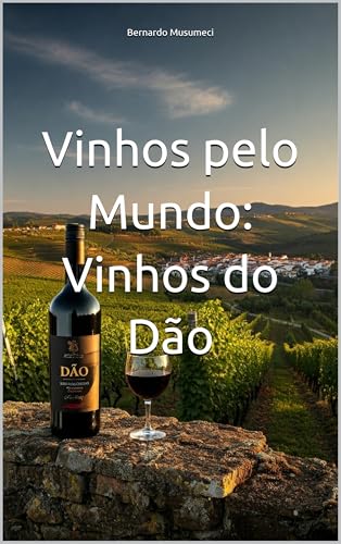 Vinhos pelo Mundo: Dão - eBook, Resumo, Ler Online e PDF - por Musumeci, Bernardo