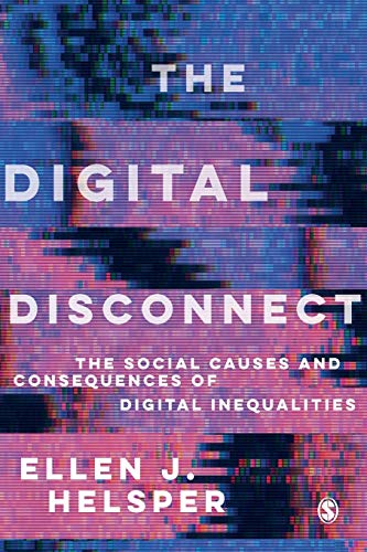 The Digital Disconnect: The Social Causes and Consequences of Digital ...