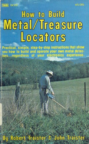 How to build metal/treasure locators: Traister, Robert J: 9780830669097 ...