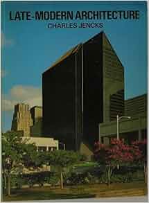 Late-modern architecture and other essays: Charles Jencks ...
