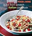 Food & Wine Quick From Scratch Italian Cookbook: The Editors of Food ...