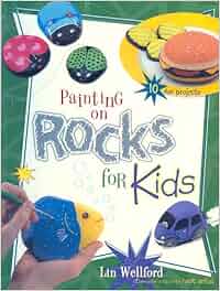 Painting on Rocks for Kids: Lin Wellford: 0035313320859: Books - Amazon.ca